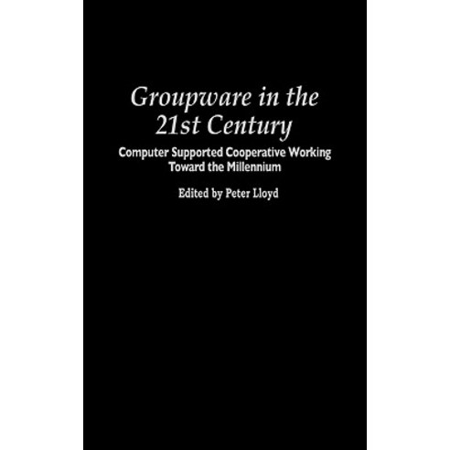 Groupware in the 21st Century: Computer Supported Cooperative Working ...