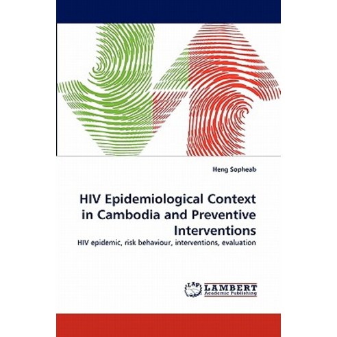 HIV Epidemiological Context in Cambodia and Preventive Interventions Paperback,