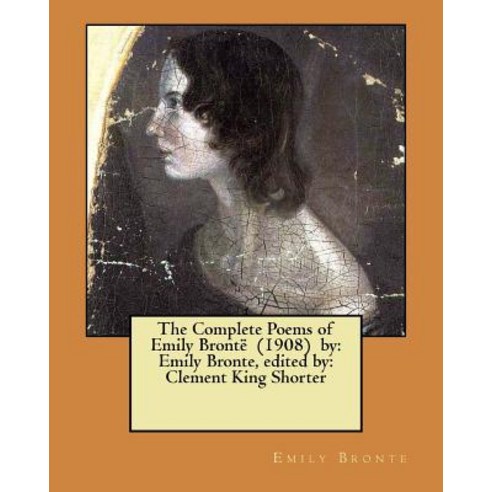 The Complete Poems of Emily Bronte (1908) by: Emily Bronte Edited By ...