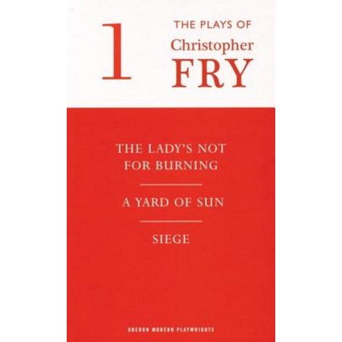 The Plays of Christopher Fry Volume 1: The Lady''s Not for Burning/A ...