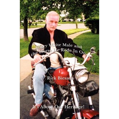 Angry White Male and the Horse He Rode in on Paperback, Authorhouse ...
