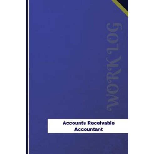 Accounts Receivable Accountant Work Log: Work Journal Work Diary Log ...