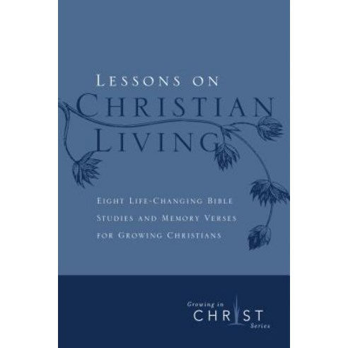 Lessons on Christian Living: Eight Life-Changing Bible Studies and ...
