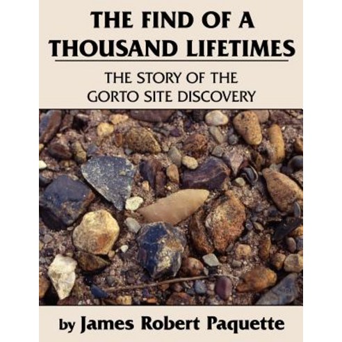 The Find of a Thousand Lifetimes: The Story of the Gorto Site Discovery ...