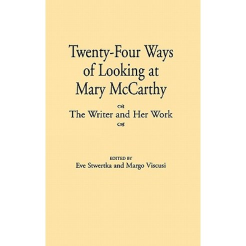 Twenty-Four Ways of Looking at Mary McCarthy: The Writer and Her Work ...