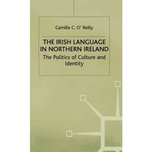The Irish Language in Northern Ireland: The Politics of Culture and ...