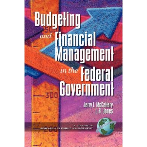 Public Budgeting and Financial Management in the Federal Government (PB ...