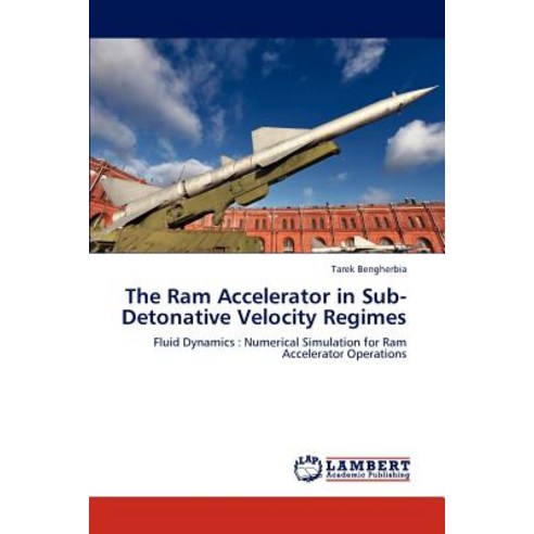 The RAM Accelerator in Sub-Detonative Velocity Regimes Paperback, LAP ...