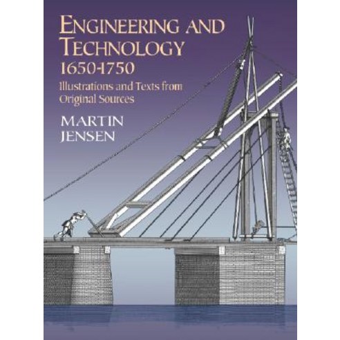 Engineering and Technology 1650-1750: Illustrations and Texts from ...