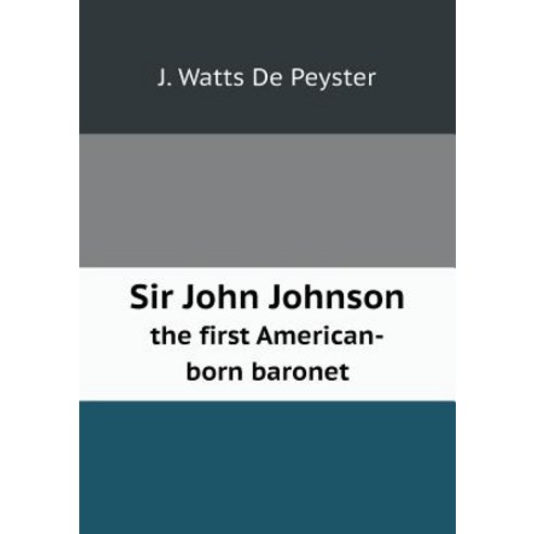 Sir John Johnson the First American-Born Baronet Paperback, Book on ...