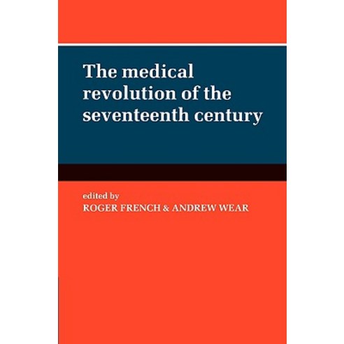 The Medical Revolution of the Seventeenth Century, Cambridge University ...