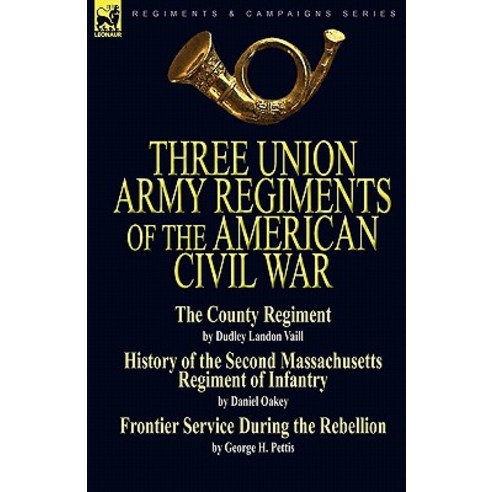 Three Union Army Regiments of the American Civil War Paperback, Leonaur ...