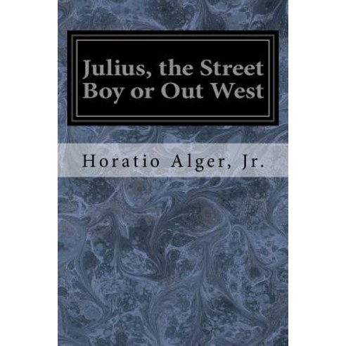 Julius the Street Boy or Out West Paperback, Createspace Independent ...