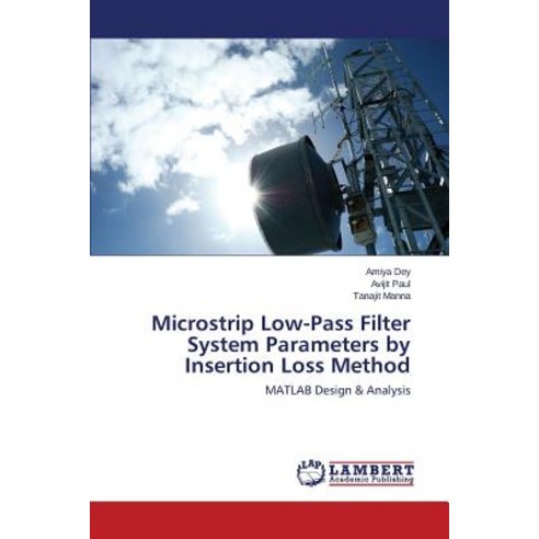 Microstrip Low-Pass Filter System Parameters by Insertion Loss Method Paperback