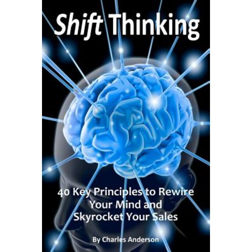 Shift Thinking: 40 Key Principles to Rewire Your Mind and Skyrocket ...