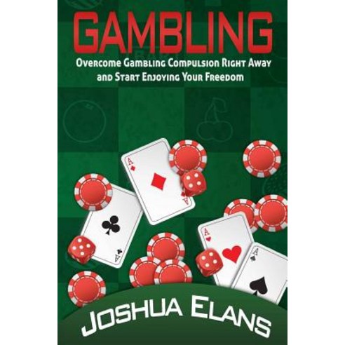 Gambling Addiction: Overcome Gambling Compulsion Right Away and Start ...