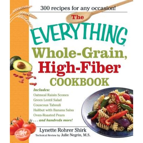 The Everything Whole-Grain High-Fiber Cookbook: Delicious Heart-Healthy ...