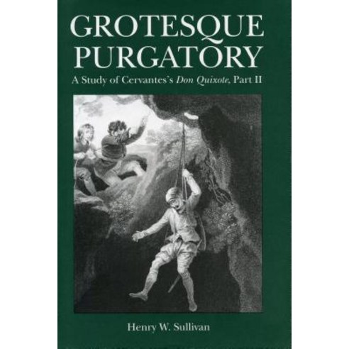 Grotesque Purgatory: A Study of Cervantes''s Don Quixote Part II ...