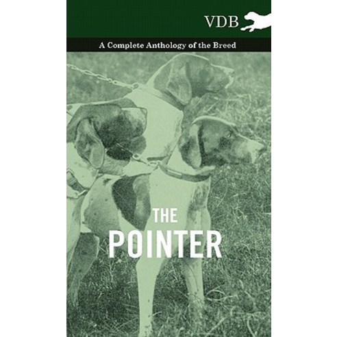 The Pointer - A Complete Anthology of the Breed Hardcover, Vintage Dog ...
