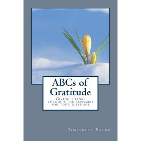 ABCs of Gratitude: Giving Thanks Through the Alphabet for Your ...