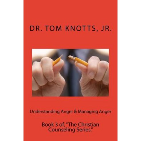 Understanding Anger & Managing Anger: Book 3 Of "The Christian ...