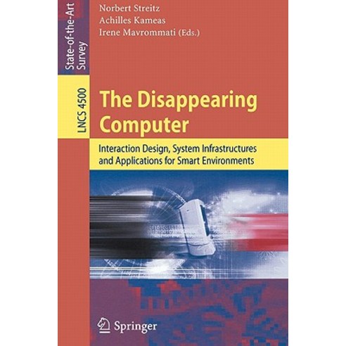 The Disappearing Computer: Interaction Design System Infrastructures and Applications for Smart ...