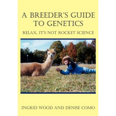 A Breeder''s Guide to Genetics: Relax It''s Not Rocket Science ...