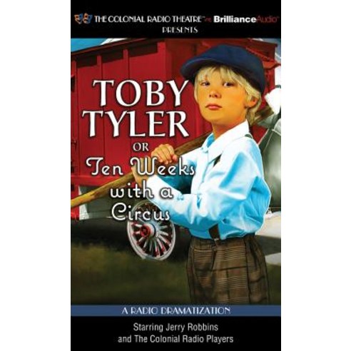 Toby Tyler or Ten Weeks with a Circus: A Radio Dramatization Compact ...