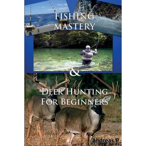 Fishing Mastery & Deer Hunting for Beginners Paperback, Createspace ...