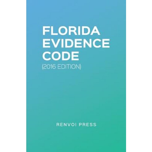 Florida Evidence Code (2016 Edition) Paperback, Createspace Independent ...