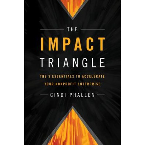 The Impact Triangle: The 3 Essentials to Accelerate Your Nonprofit ...