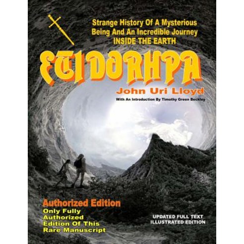 Etidorhpa: Strange History of a Mysterious Being and an Incredible ...