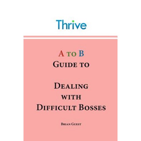 A to B Guide to Dealing with Difficult Bosses Paperback, Thrive Careers ...