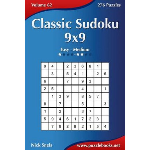 Classic Sudoku 9x9 - Easy to Medium - Volume 62 - 276 Logic Puzzles ...