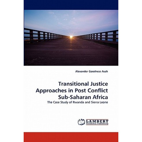 Transitional Justice Approaches in Post Conflict Sub-Saharan Africa Paperback,