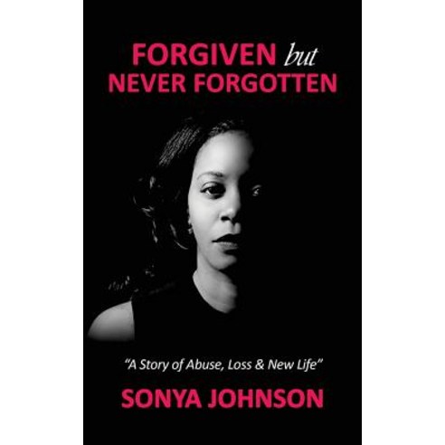 Forgiven But Never Forgotten: "A Story of Abuse Loss and New Life" Paperback, L