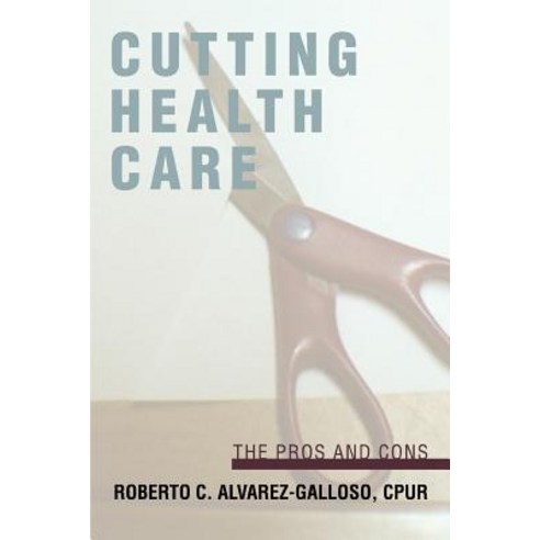 Cutting Health Care: The Pros and Cons Paperback, iUniverse - 가격 변동 추적 ...