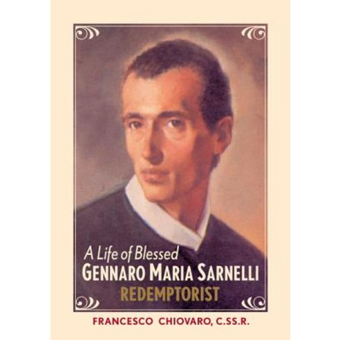A Life of Blessed Gennaro Maria Sarnelli Redemptorist 1702-1744 ...