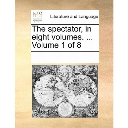 The Spectator in Eight Volumes. ... Volume 1 of 8 Paperback, Gale Ecco ...