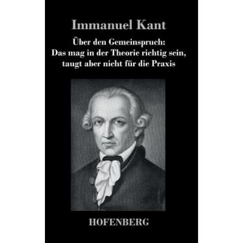 Uber Den Gemeinspruch: Das Mag in Der Theorie Richtig Sein Taugt Aber ...