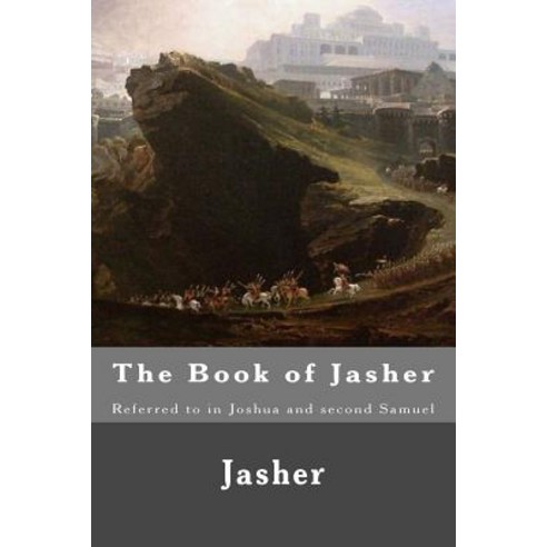 The Book of Jasher: Referred to in Joshua and Second Samuel Paperback ...