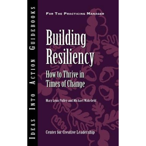 Building Resiliency: How to Thrive in Times of Change Paperback, Center ...