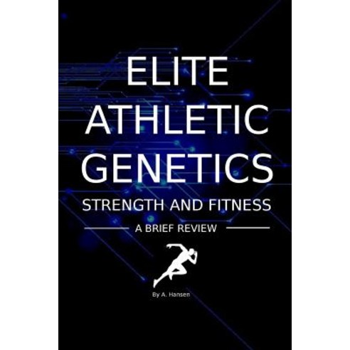 Elite Athletic Genetics - Strength & Fitness: A Review of Gene Variants ...