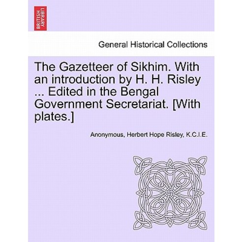 The Gazetteer of Sikhim. with an Introduction by H. H. Risley ...