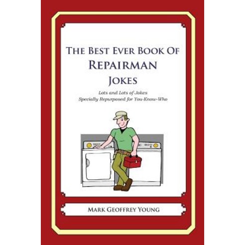 The Best Ever Book of Repairman Jokes: Lots and Lots of Jokes Specially ...