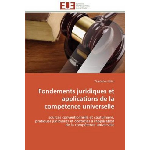 Fondements Juridiques Et Applications de La Competence Universelle = Fondements