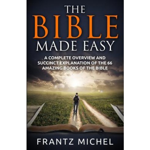 The Bible Made Easy: A Complete Overview and Succinct Explanation of ...