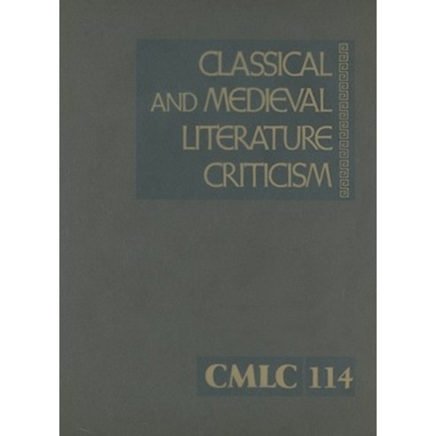 Classical and Medieval Literature Criticism Volume 114: Criticism of ...