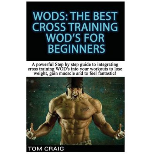 Wod''s! the Best Cross Training Wods for Beginners: A Powerful Step by ...