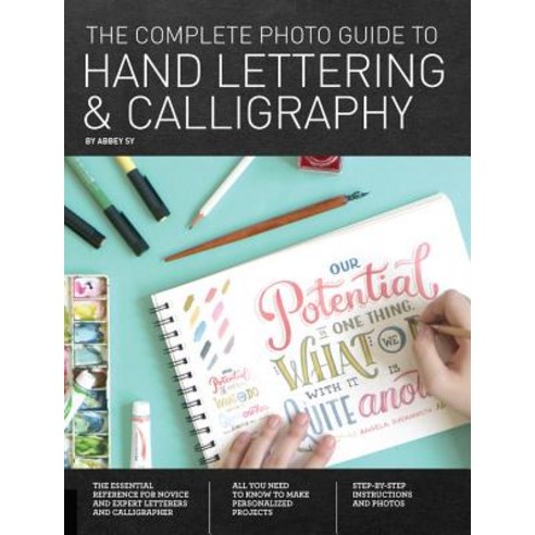 The Complete Photo Guide to Hand Lettering and Calligraphy: The ...